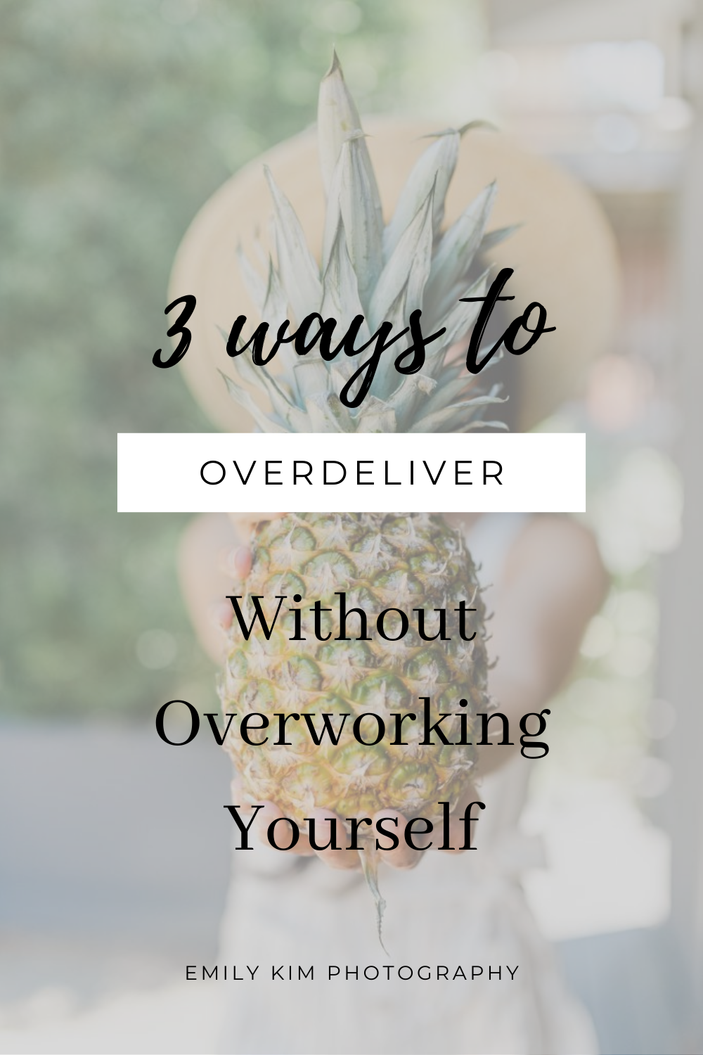 3 Ways to Overdeliver WITHOUT Overworking Yourself - Emily Kim Photography